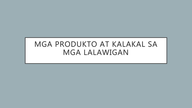 Mga produkto at kalakal sa mga lalawigan | PPTX