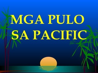Mga pulo sa pacific | PPT