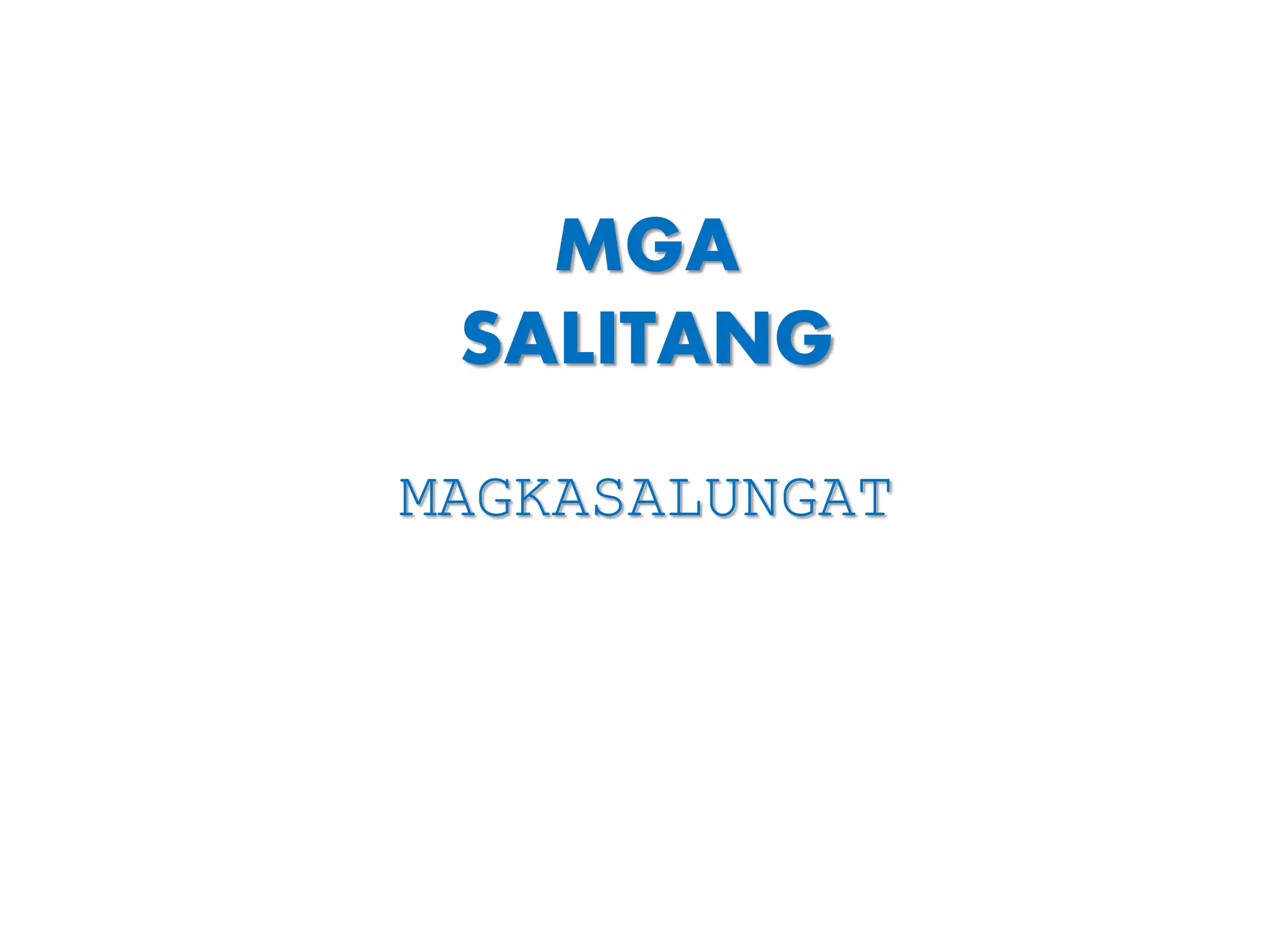 Mga salitang magkasalungat | PPTX Mga salitang magkasalungat | PPTX