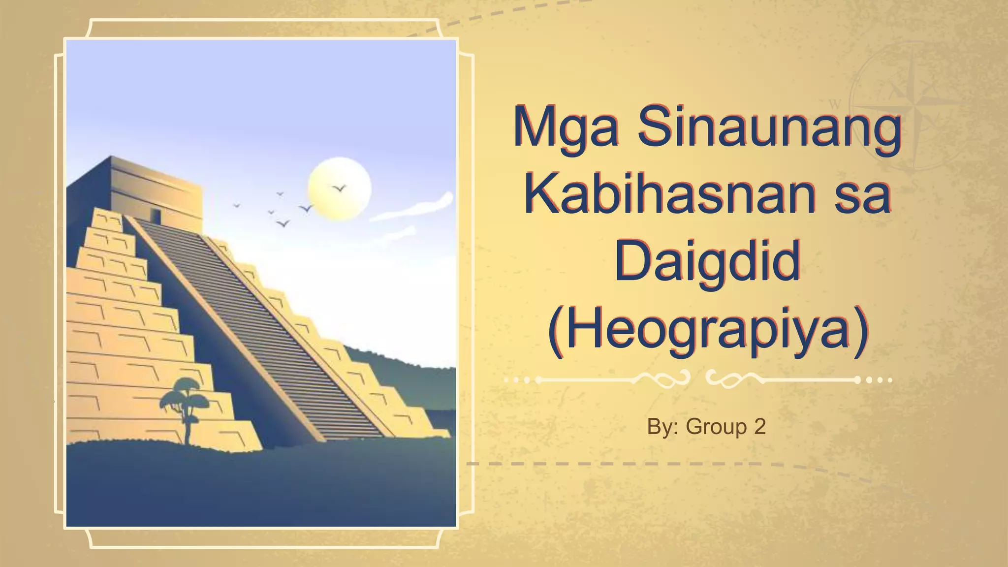 Mga sinaunang kabihasnan sa daigdig (Heograpiya) 8-Einstein Group 2.pptx