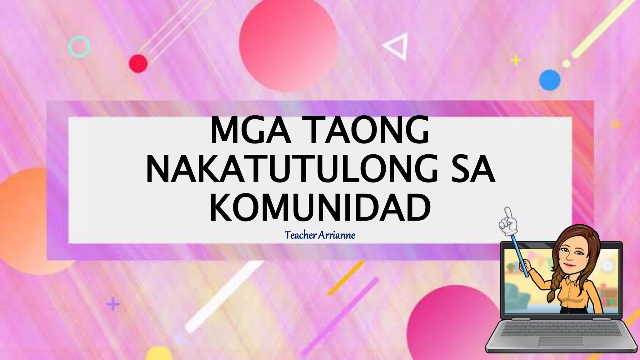 MGA TAONG NAKATUTULONG SA KOMUNIDAD.pptx