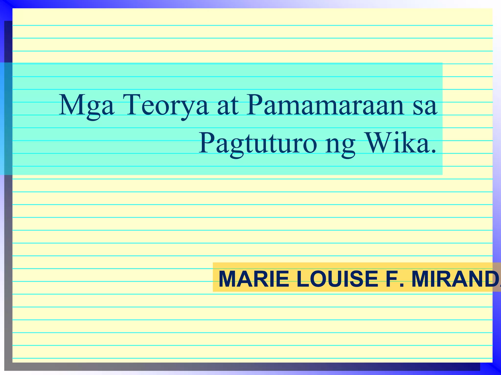 Mga Teorya at Pamamaraan sa Pagtuturo ng Wika (1).pptx