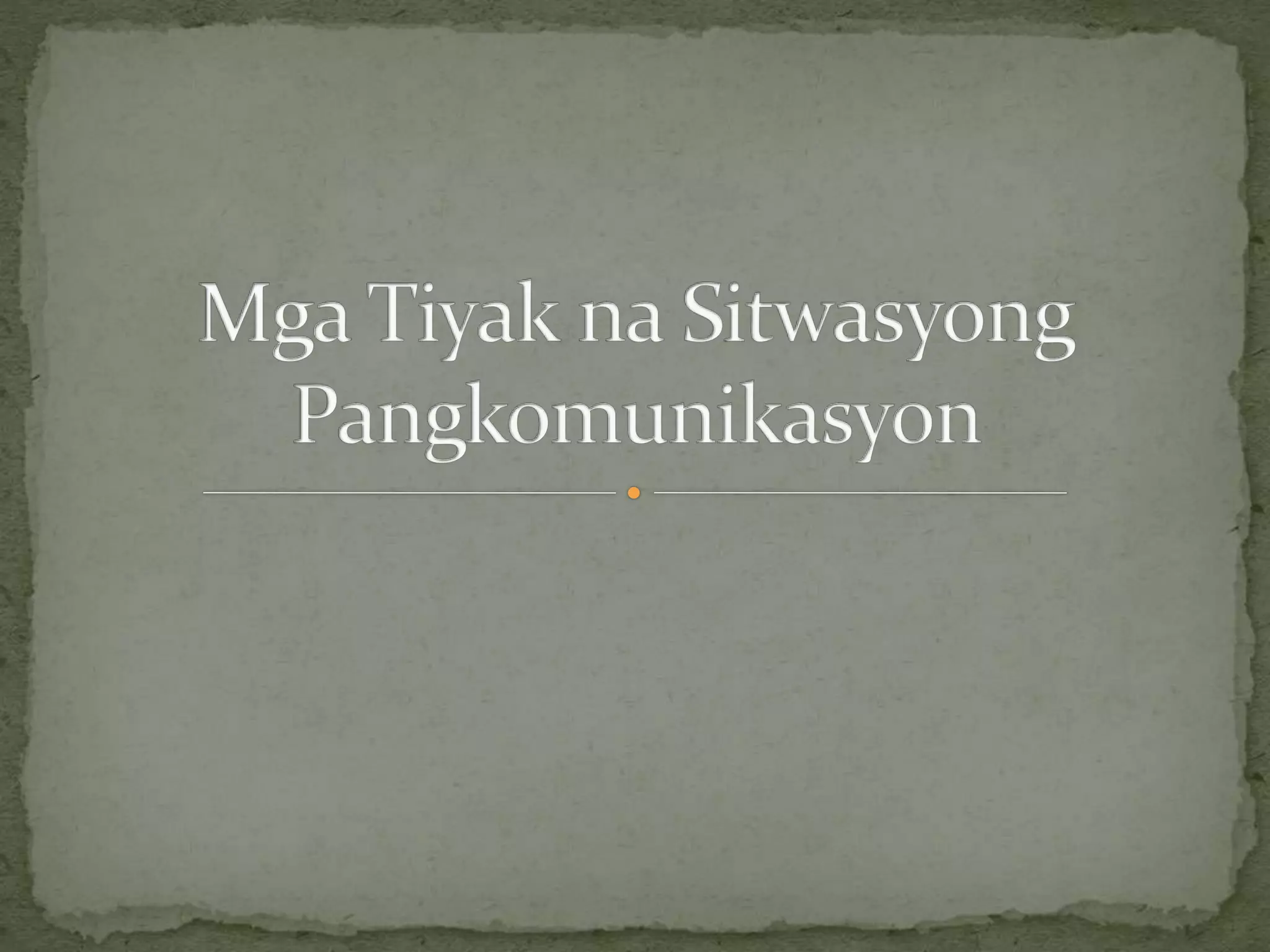 Mga Tiyak na Sitwasyong Pangkomunikasyon.pptx