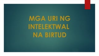 MGA URI NG INTELEKTWAL.pptxM BGVGFFCFVGVG | PPTX
