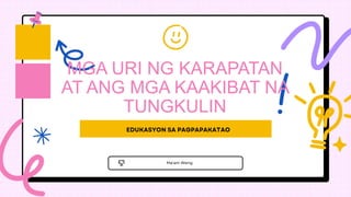 Mga Uri ng Karapatan AT ANG MGA KAAKIBAT NA TUNGKULIN (1).pptx