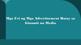 Mga Uri ng Mga Advertisement Batay sa Ginamit (M.A).pptx