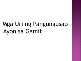Mga Uri ng Pangungusap Ayon sa Gamit.pptx