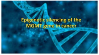Epigenetic silencing of MGMT (O6-methylguanine DNA methyltransferase ...