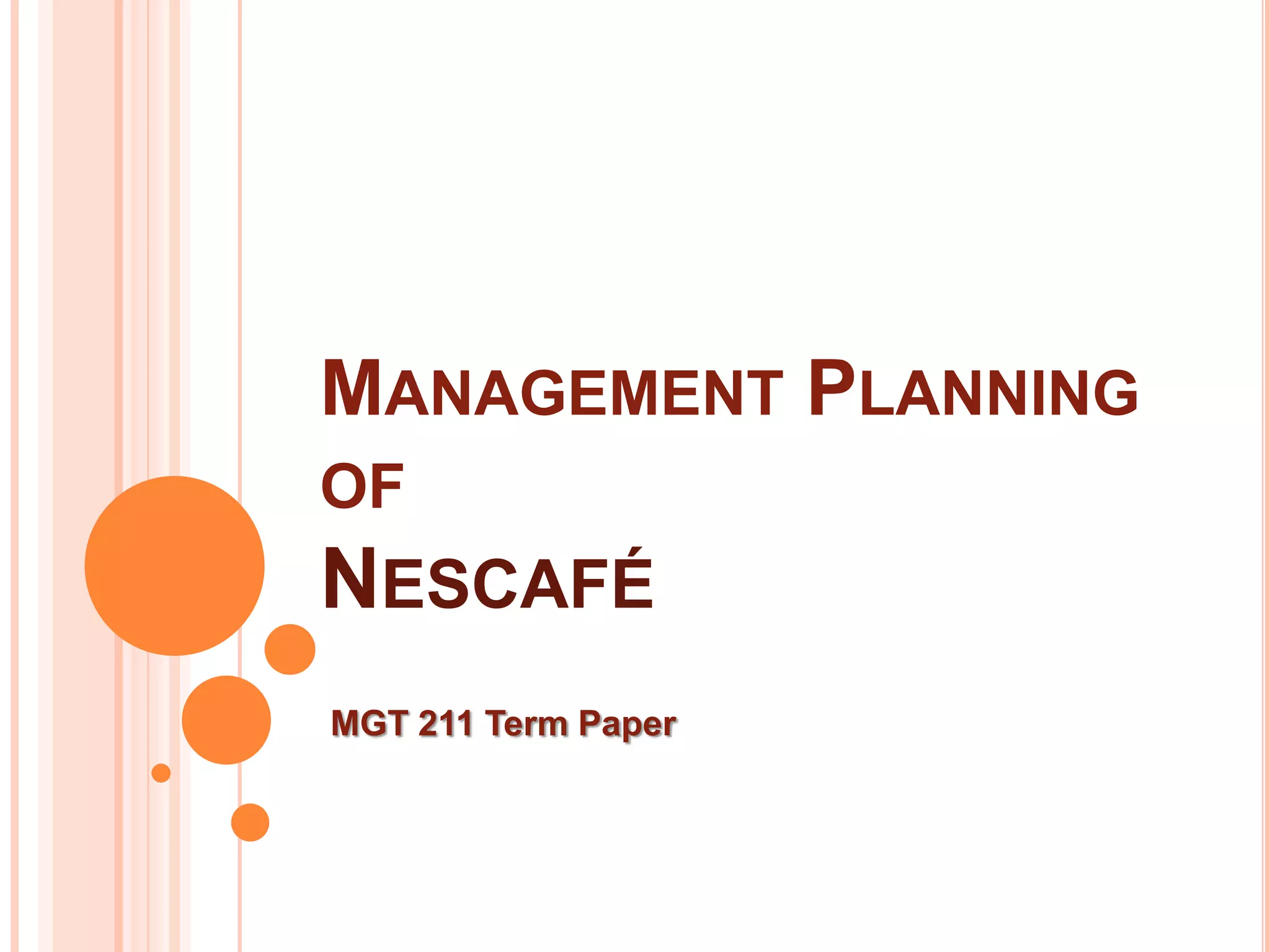 MGT211--management planning of nescafé--term ppr presentation | PPTX