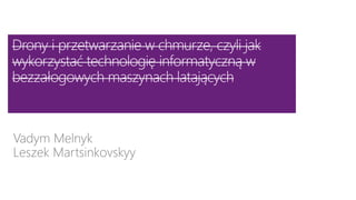 Drony i przetwarzanie danych w chmurze Cervi Robotics | PPT