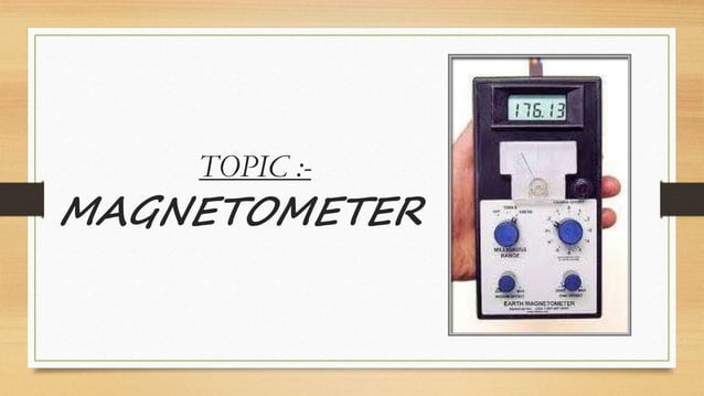 Magnetometer (detailed powerpoint presentation) | PPTX | Geology | Science
