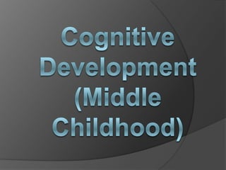Middle Childhood (cognitive and physical) | PPTX