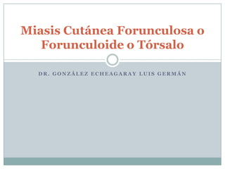 Miasis furunculosa | PPTX