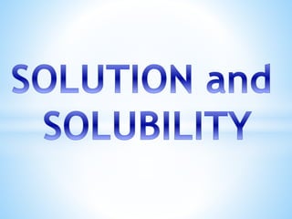 solution and solubility | PPTX
