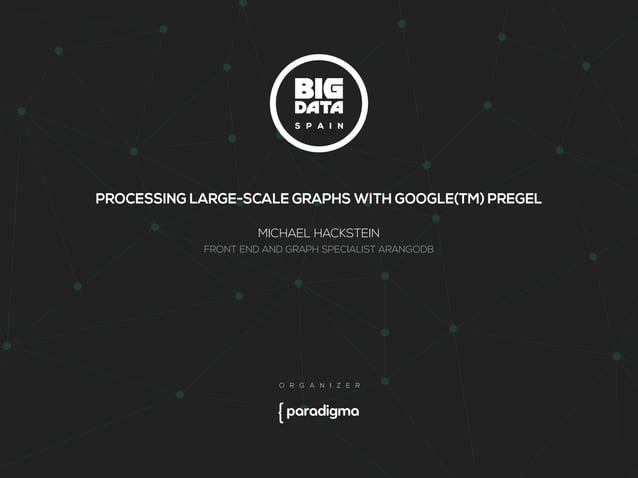 Processing large-scale graphs with Google(TM) Pregel by MICHAEL HACKSTEIN at Big Data Spain 2014 ...