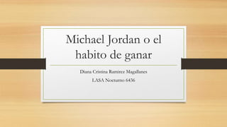 Michael jordan o el habito de ganar | PPTX