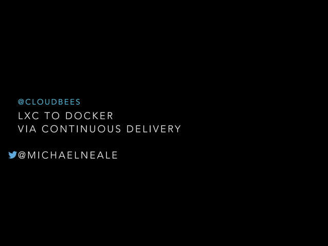 LXC to Docker Via Continuous Delivery | PPT