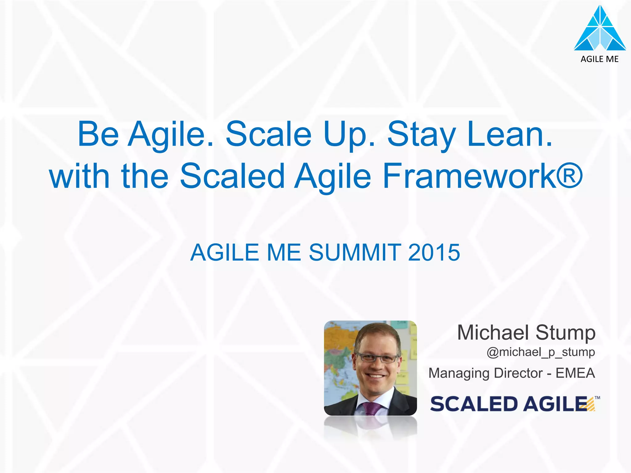 Be agile. Scale up. Stay Lean with SAFe by Michael Stump | PPT