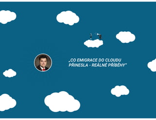 Co emigrace do cloudu přinesla – reálné příběhy – Michal Mráz | PPT