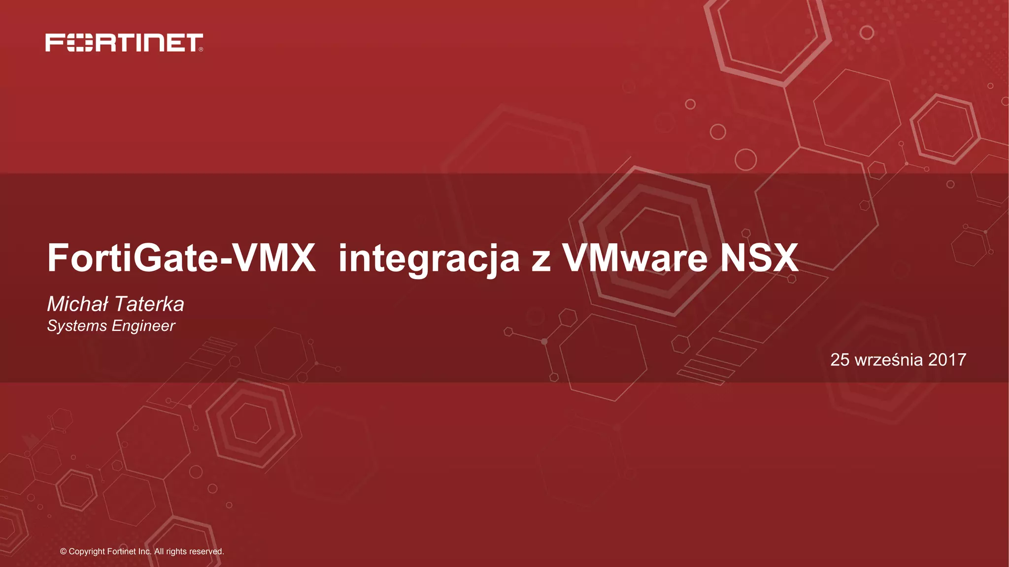 PLNOG19 - Michał Taterka - FortiGate-VMX - integracja z VMware NSX | PPT