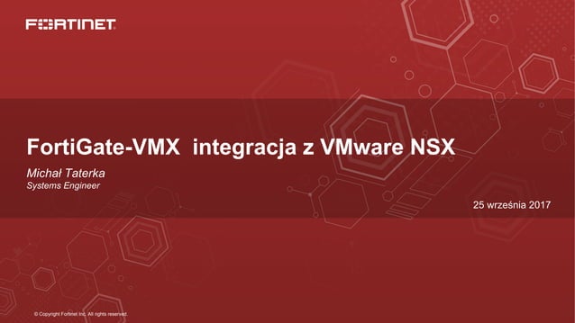 PLNOG19 - Michał Taterka - FortiGate-VMX - integracja z VMware NSX | PPT