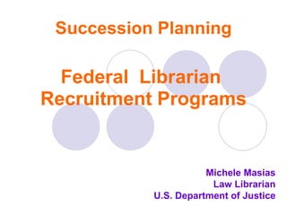 Succession Planning in Libraries: Michele Masias Presentation | PPT