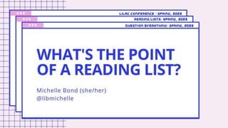 Bond, M. What's the point of a reading list? | PPTX
