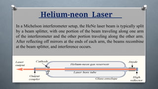 To study Michelson’s Interferometer and determination of the wavelength of he-ne laser. | PPTX