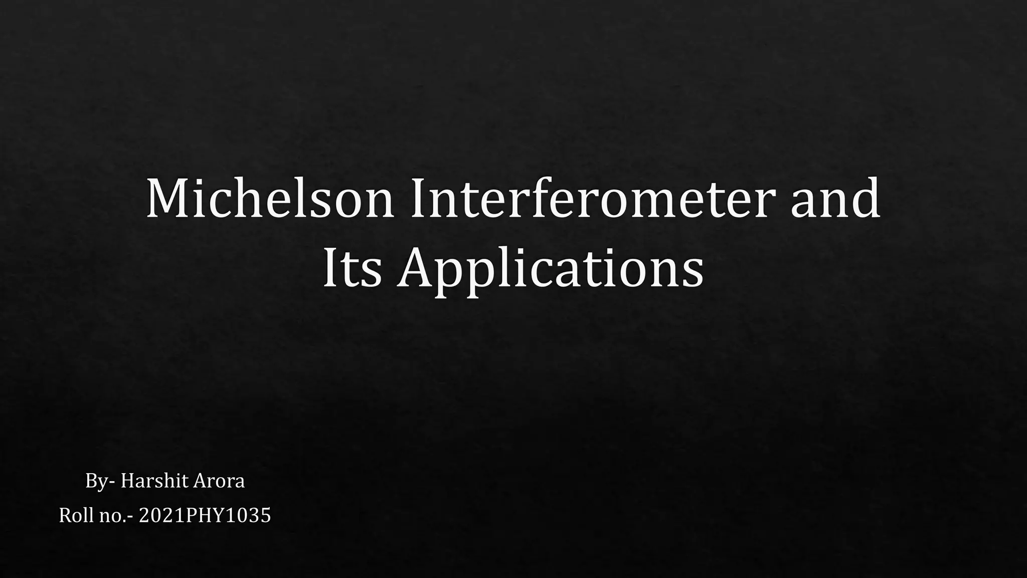 Michelson Interferometer and Its Applications | PPT