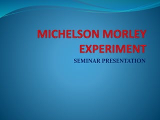 Michelson Morley experiment | PPTX