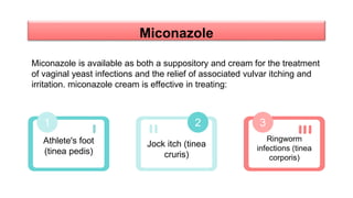 MICONAZOLE uses, diagnoses, active grediant | PPTX