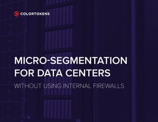 Micro-Segmentation for Data Centers - Without Using Internal Firewalls | PPT