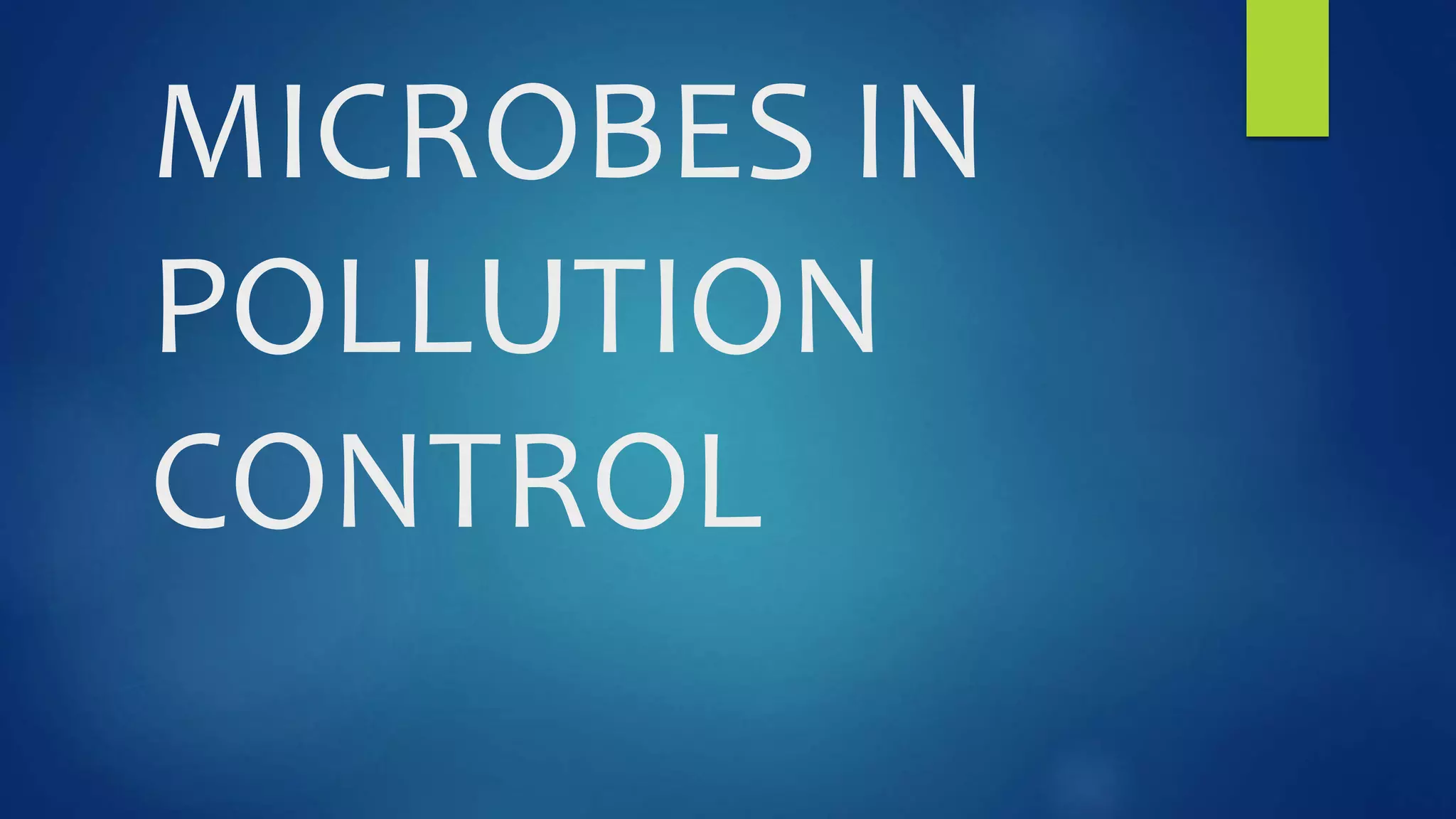 Microbes in pollution control | PPTX
