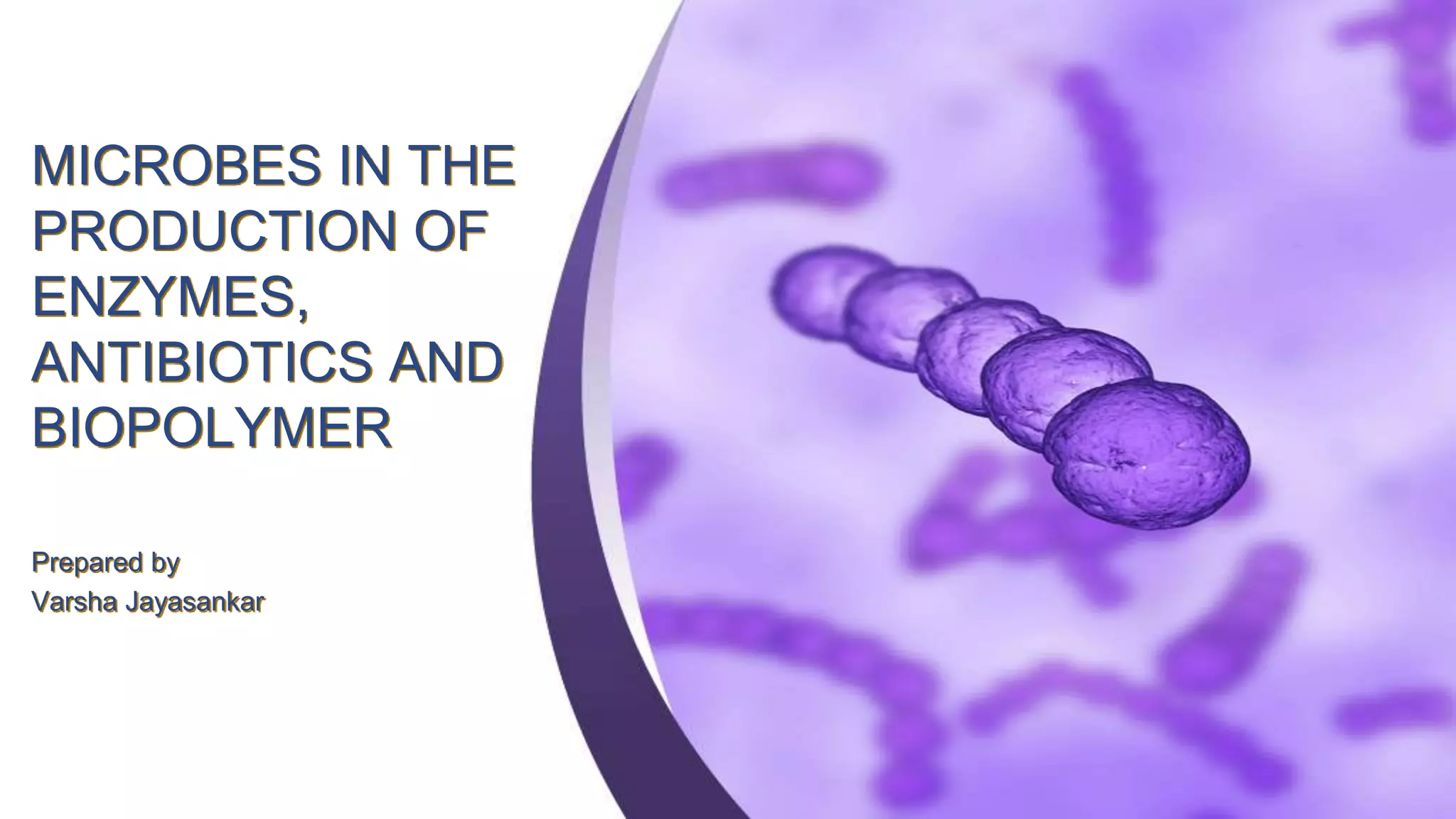 Microbes in production of enzymes, antibiotics and biopolymer | PPTX