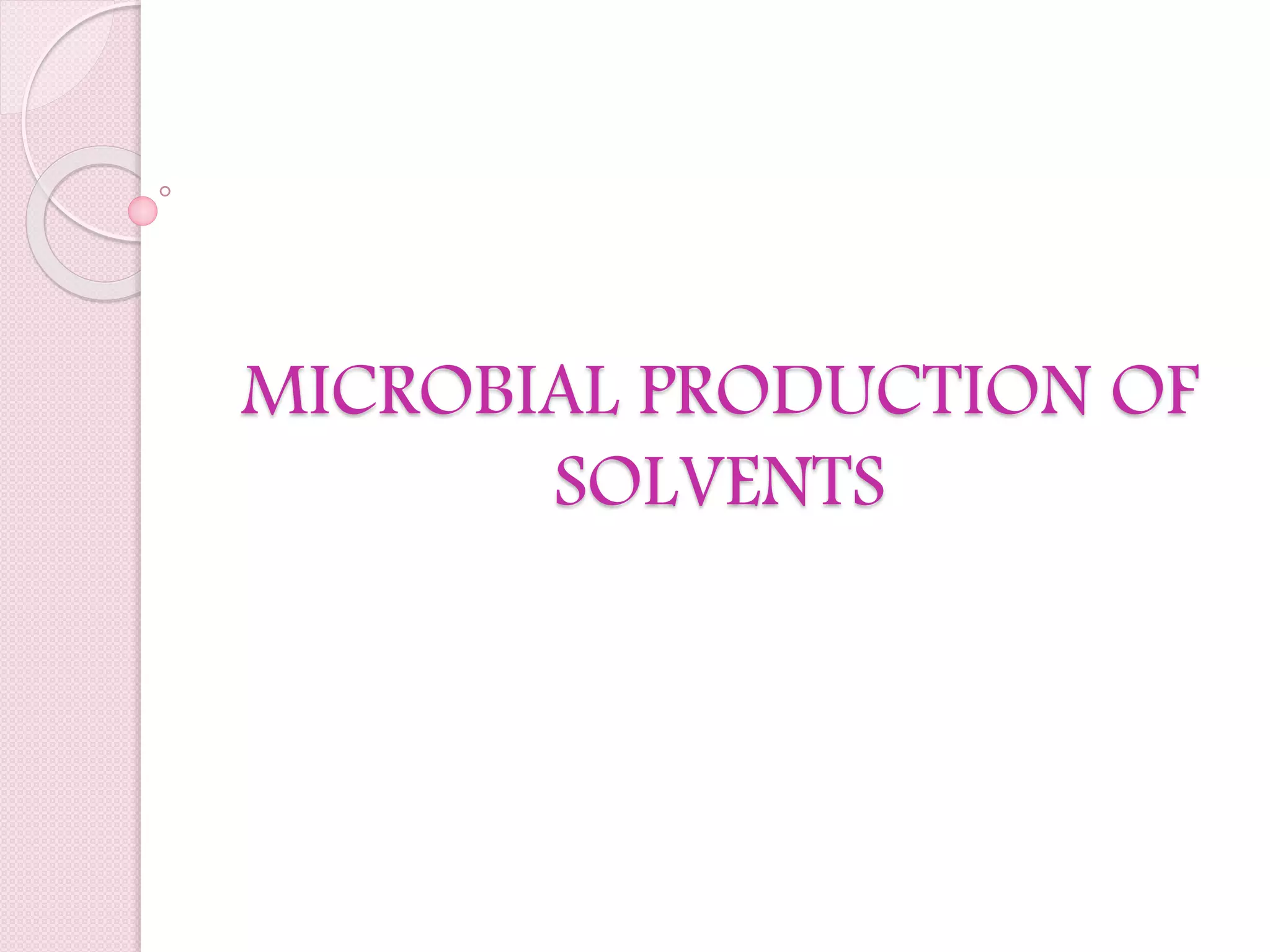 Microbial production of solvents | PPTX