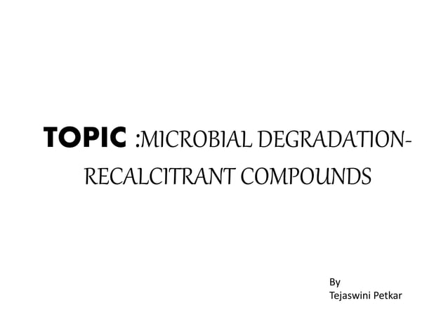 Environmental Microbiology: Microbial degradation of recalcitrant ...