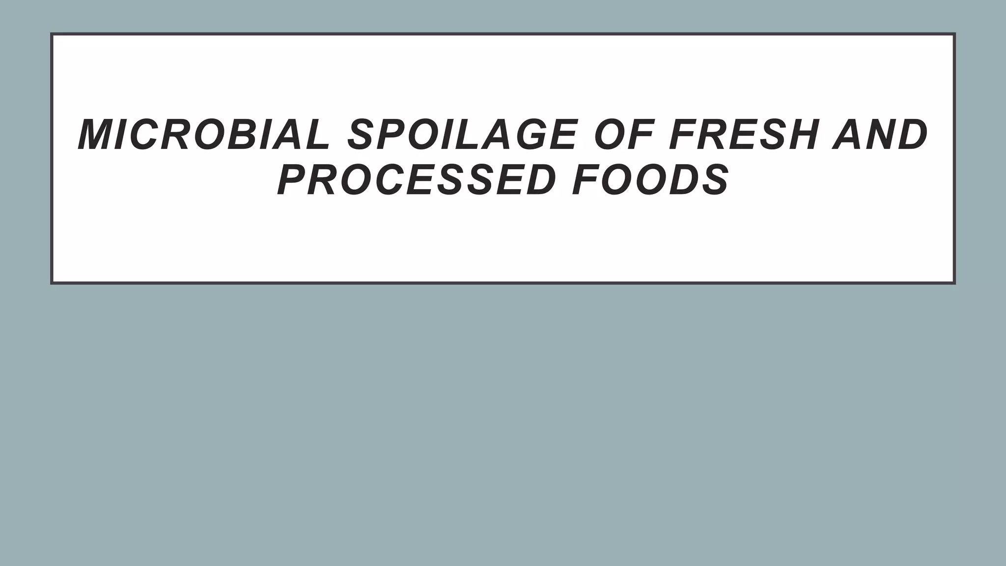 Microbial spoilage of fresh and processed food | PPTX