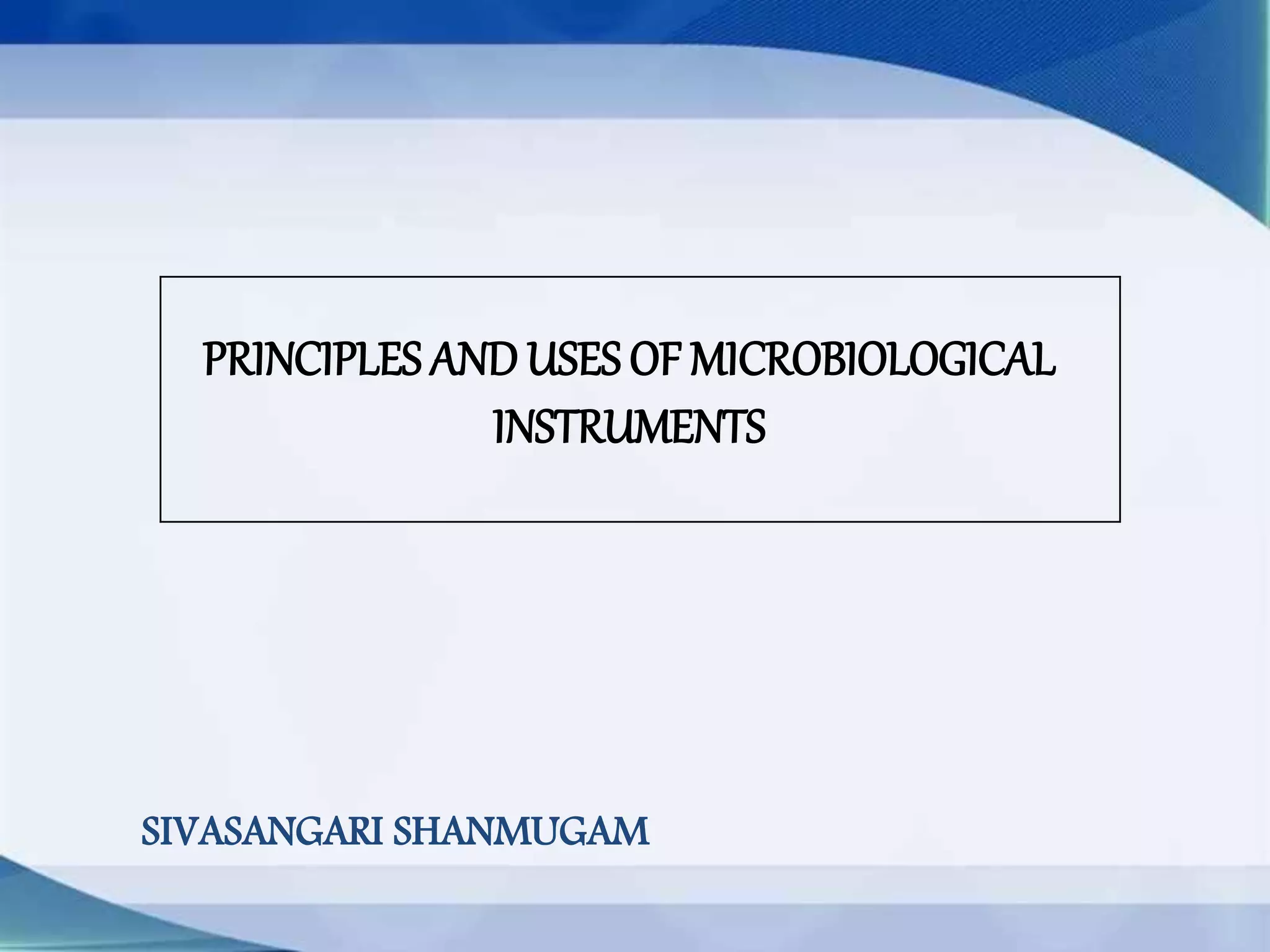 Principle and Uses of Microbiological instruments | PPTX