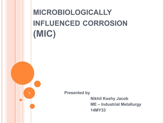 Microbiologically influenced corrosion (mic) or biological corrosion | PPTX