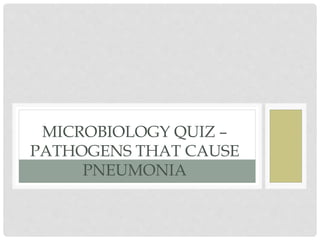 Microbiology quiz – pathogens that cause pneumonia | PPT