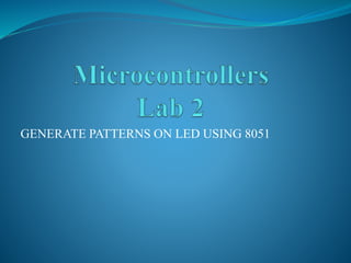 Micro c lab2(led patterns) | PPTX | Programming Languages | Computing