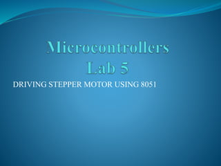 Micro c lab5(stepper-motor) | PPTX