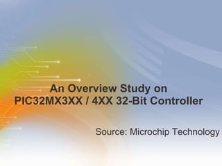 Overview Study on PIC32MX3XX / 4XX 32-Bit Controller | PPT