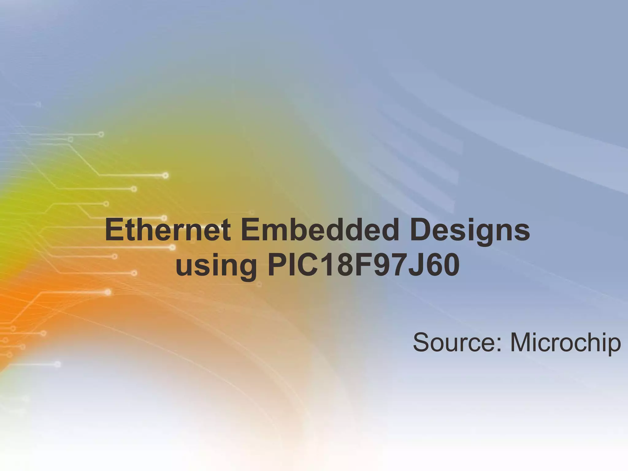 Ethernet Embedded Designs using PIC18F97J60 | PPT
