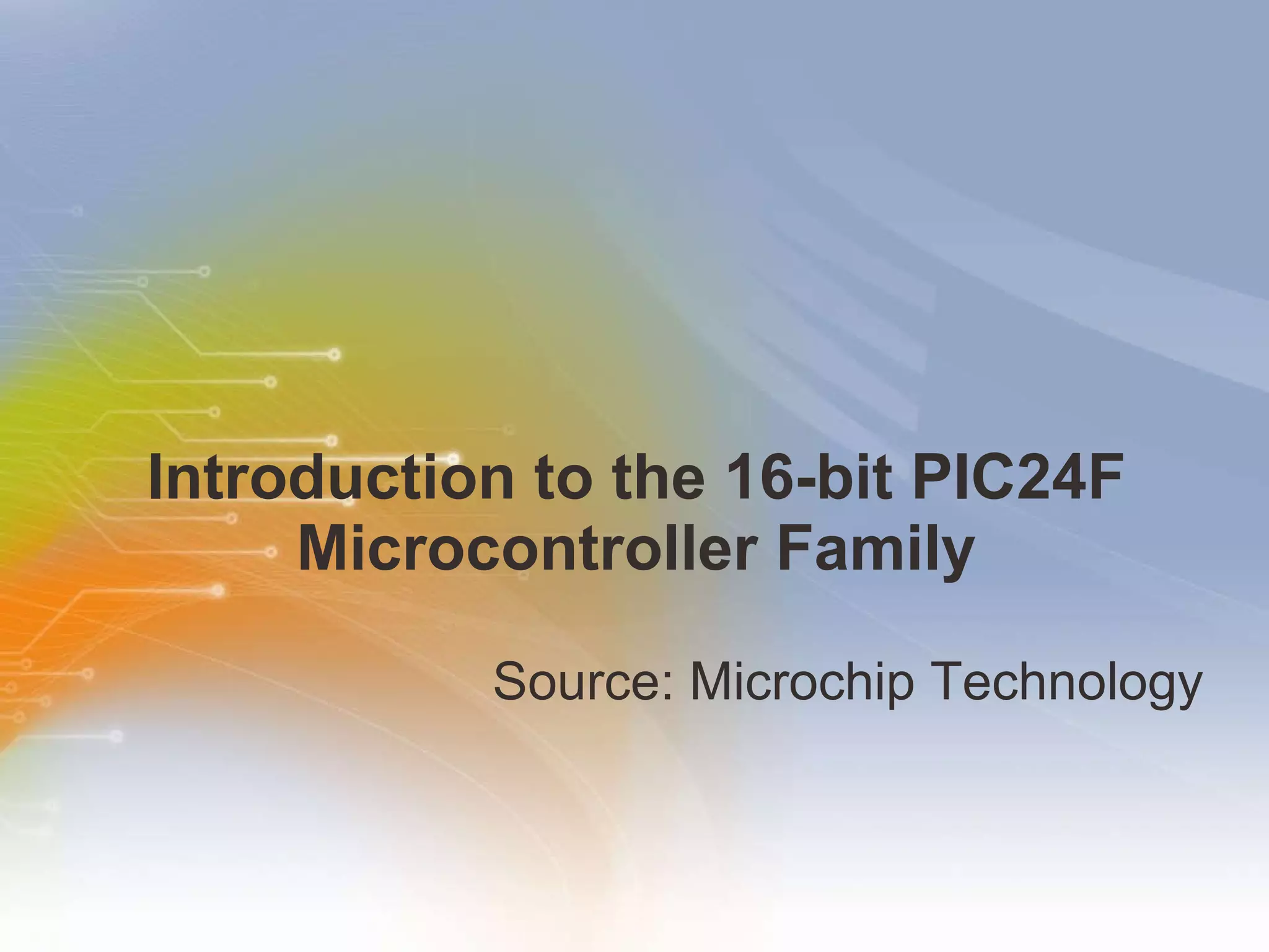 Introduction to the 16-bit PIC24F Microcontroller Family | PPT