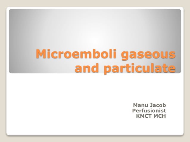 Microemboli gaseous and particulate | PPTX | Heart and Cardiovascular ...
