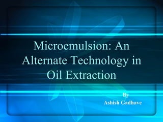 Microemulsion an alternate technology in oil extraction | PPT