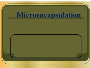 Microencapsulation | PPTX