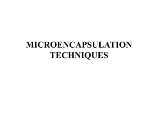 MICROENCAPSULATION TECHNIQUES B.pharmacy | PPTX