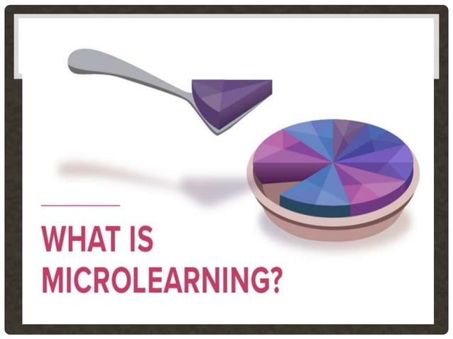Micro learning PPT.pptx | Workshops and Classes | Hobbies & Interests